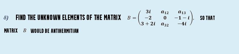 Solved 8) FIND THE UNKNOWN ELEMENTS OF THE MATRIX 3i a 12 -2 | Chegg.com