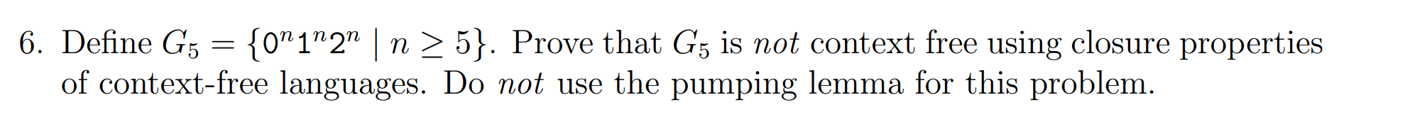 Solved 6. Define G5={0n1n2n∣n≥5}. Prove that G5 is not | Chegg.com
