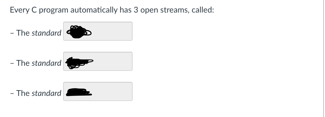 Solved Every C program automatically has 3 open streams, | Chegg.com
