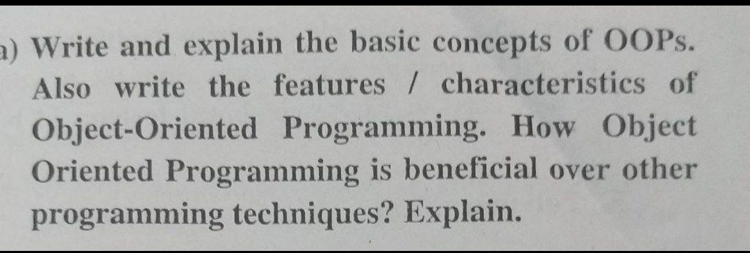 Solved a) Write and explain the basic concepts of OOPs. Also | Chegg.com
