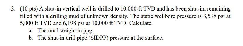 Solved 3. (10 pts) A shut-in vertical well is drilled to | Chegg.com
