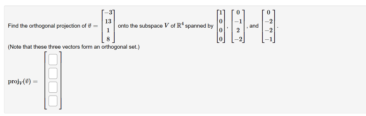 Solved Find the orthogonal projection of vec(v)=[-31318] | Chegg.com