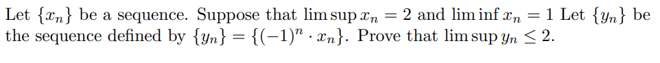 Solved Let {xn} be a sequence. Suppose that limsupxn=2 and | Chegg.com