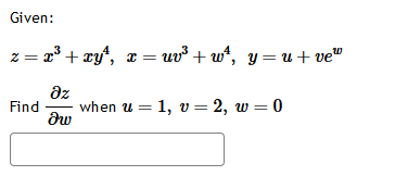Solved Given:z=x3+xy4,x=uv3+w4,y=u+vewFind delzdelw ﻿when | Chegg.com