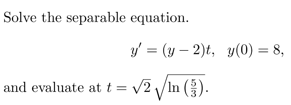 Solved Solve the separable equation. y′=(y−2)t,y(0)=8, and | Chegg.com