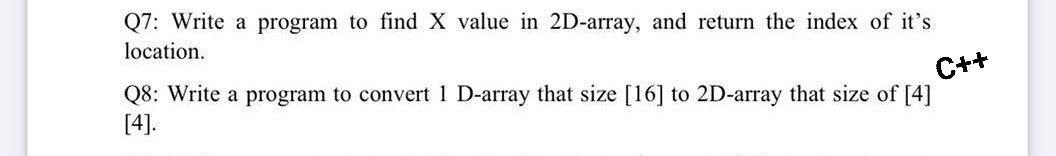 Solved Q7: Write a program to find X value in 2D-array, and | Chegg.com