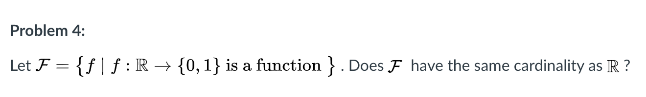 Solved Problem 4: Let F = + {flf: R {0, 1} is a function } | Chegg.com Solved Problem 4: Let F = + {flf: R {0, 1} is a function } | Chegg.com