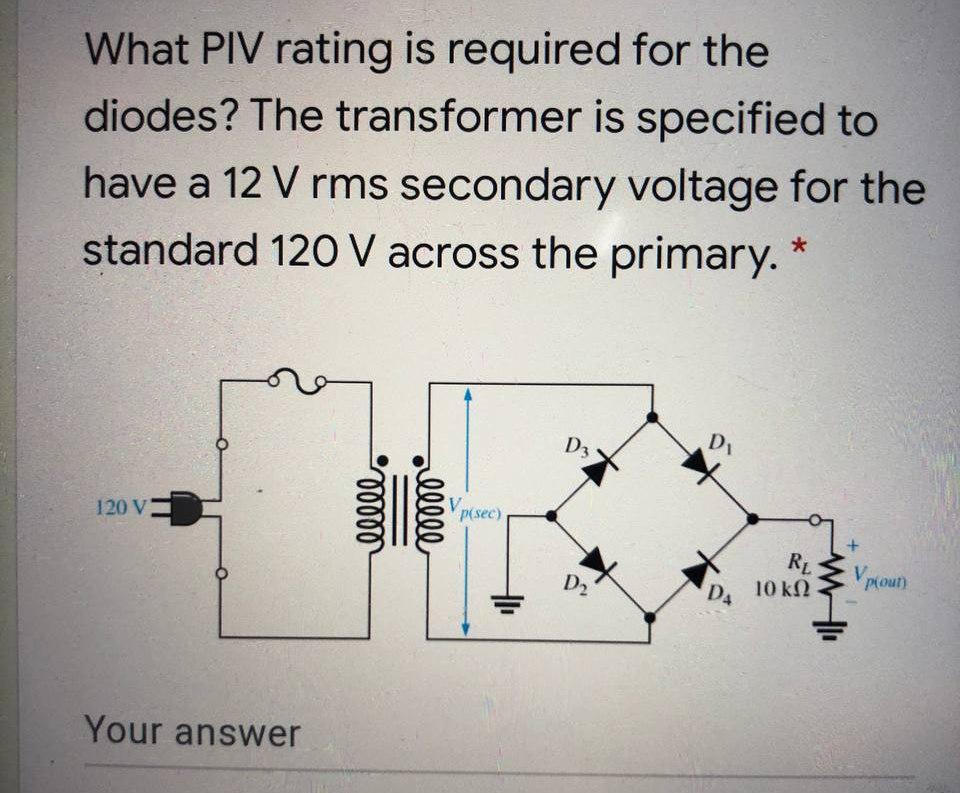 Solved What PIV rating is required for the diodes? The | Chegg.com