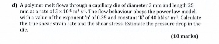 Solved d) A polymer melt flows through a capillary die of | Chegg.com