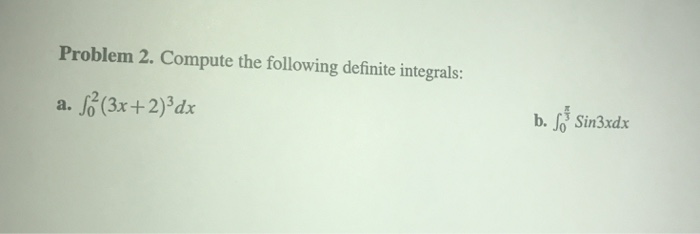 Solved Problem 2. Compute the following definite integrals: | Chegg.com
