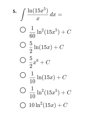Solved ∫﻿﻿ln(15x5)xdx=160ln2(15x5)+C52ln(15x)+C52x6+C110ln(1 | Chegg.com