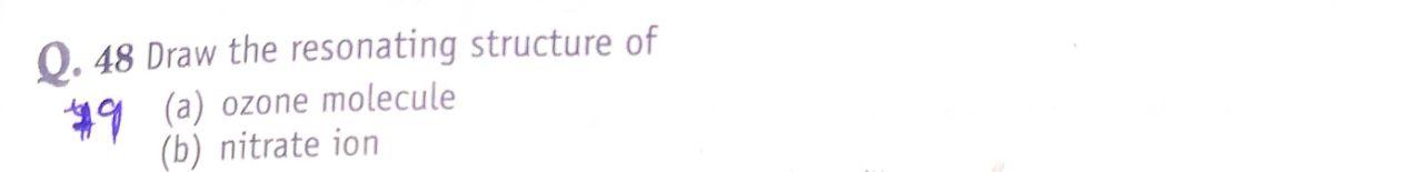 Q. 48 Draw the resonating structure of ozone molecule | Chegg.com