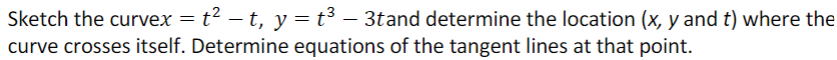 Solved Sketch the curve x=t2−t,y=t3−3t and determine the | Chegg.com