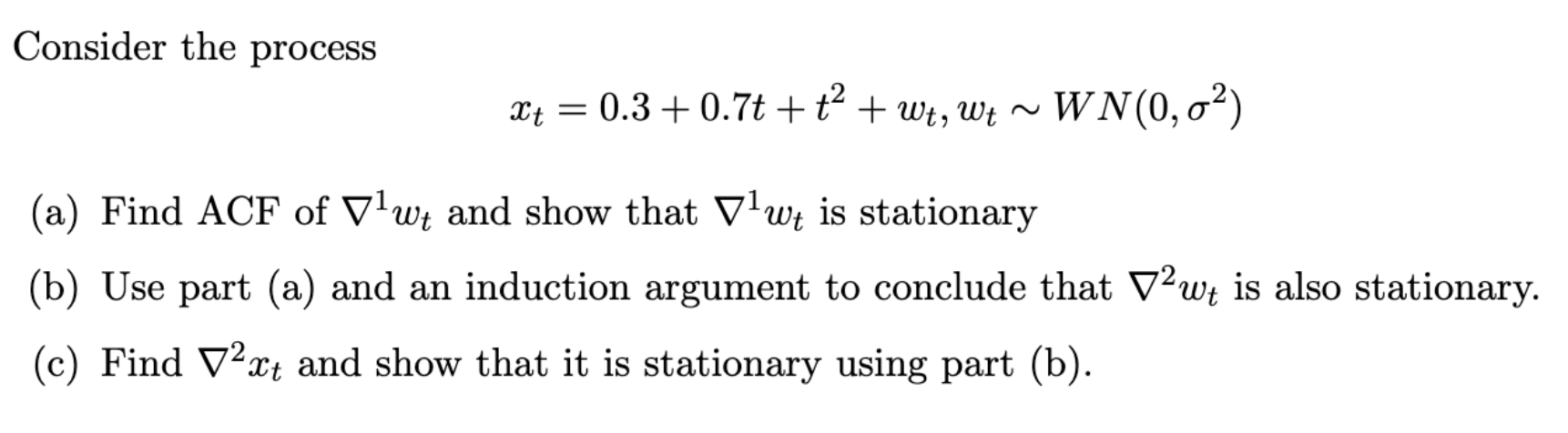 Solved Consider the process xt = 0.3+0.7t + t2 + W7, W7 ~ | Chegg.com