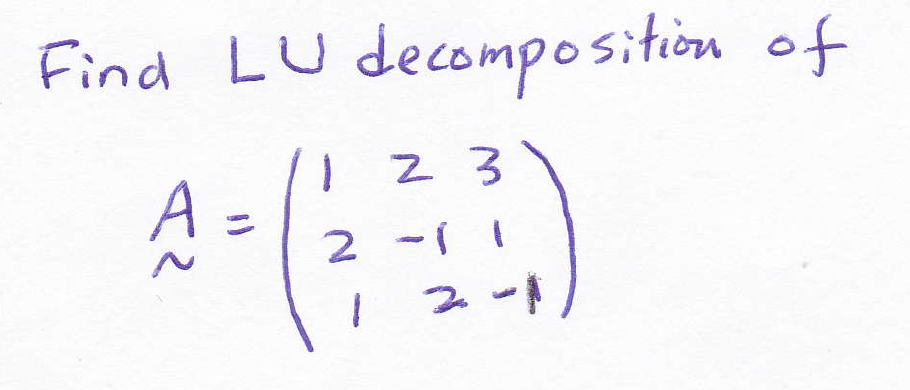 Solved Find LU decomposition of 1 2 3 A IR 2 -1 1 2. | Chegg.com