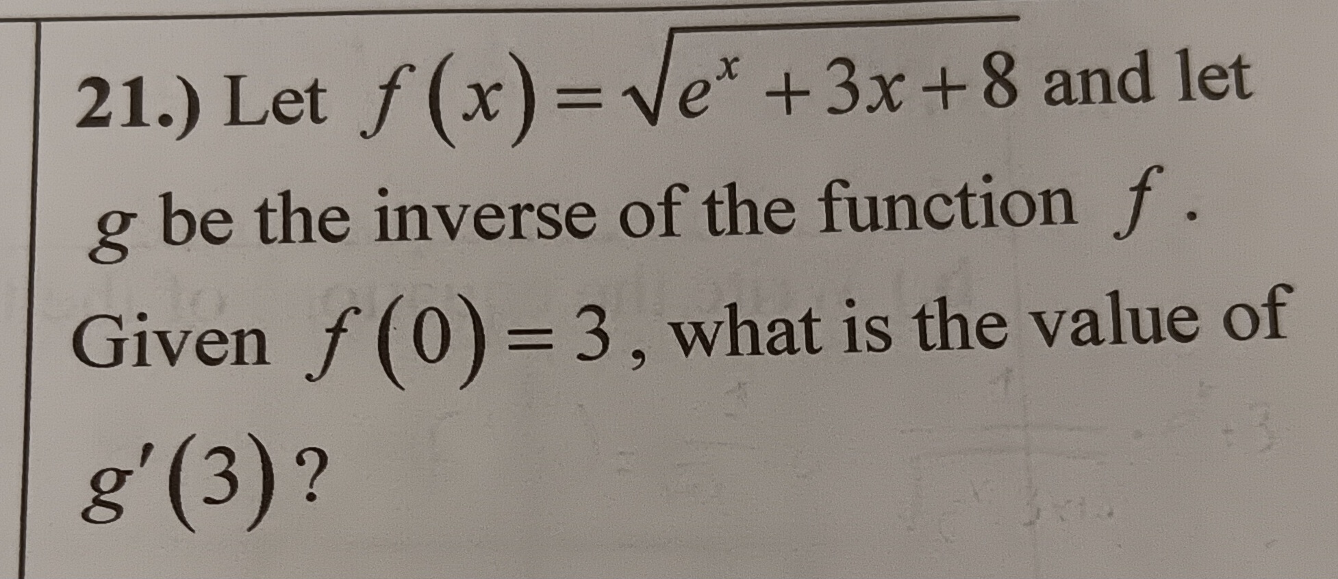 Solved 21.) Let f(x)=ex+3x+8 and let g be the inverse of the | Chegg.com