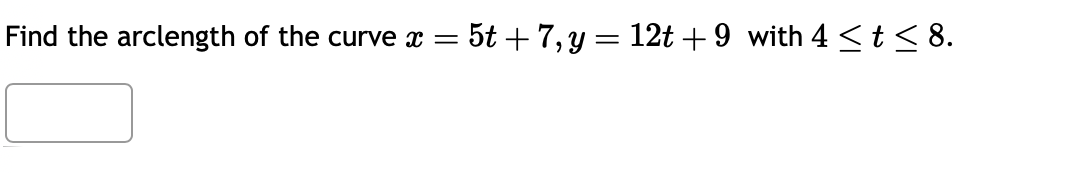 Solved Find the arclength of the curve x=5t+7,y=12t+9 with | Chegg.com