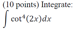 Solved (10 points) Integrate: | cot*(2x)dx | Chegg.com