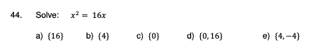 Solved 44. Solve: x2=16x a) {16} b) {4} c) {0} d) {0,16} e) | Chegg.com