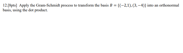 Solved 12.[8pts] Apply the Gram-Schmidt process to transform | Chegg.com