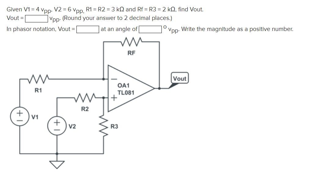 Solved Given V1 = 4 Vpp, V2 = 6 Vpp, R1 = R2 = 3 kN and Rf = | Chegg.com