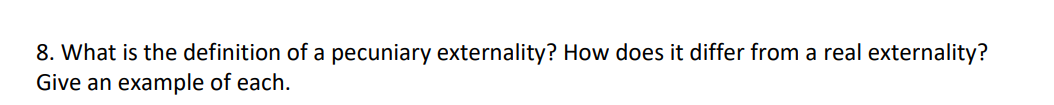 Solved 8. What is the definition of a pecuniary externality? | Chegg.com