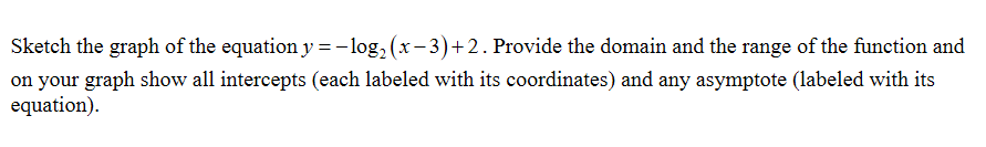 Solved Sketch the graph of the equation y=-log2 (x-3)+2. | Chegg.com