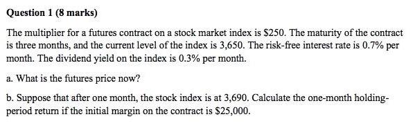 Solved Question 1 (8 marks) The multiplier for a futures | Chegg.com
