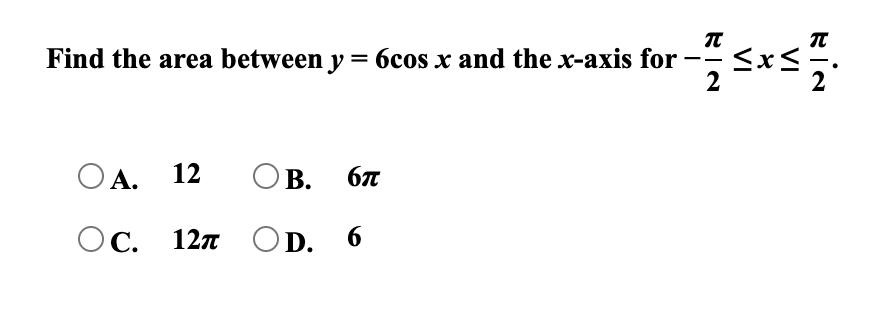 Solved Find the area between y=6cosx and the x-axis for | Chegg.com