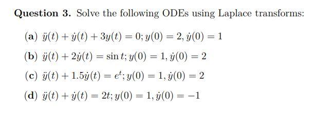 Solved Question 3. Solve the following ODEs using Laplace | Chegg.com