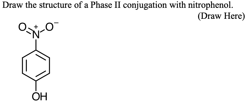 Solved Draw the structure of a Phase II conjugation with | Chegg.com