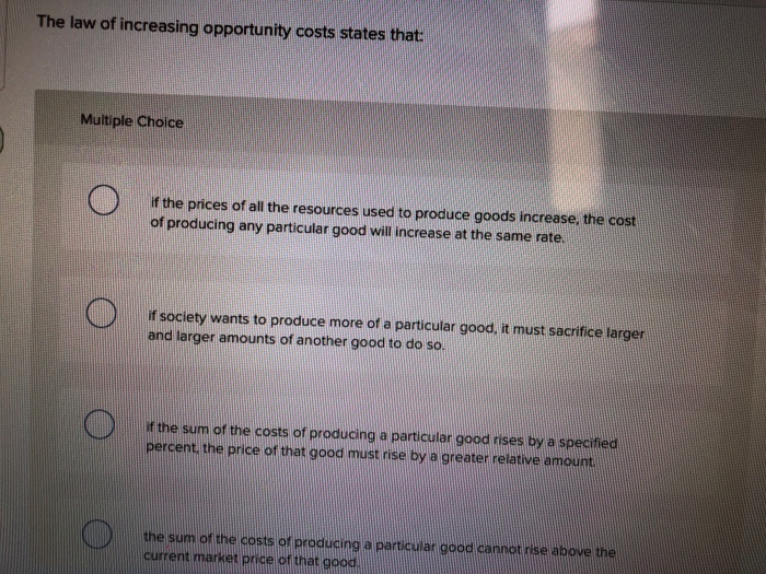 Solved The law of increasing opportunity costs states that | Chegg.com