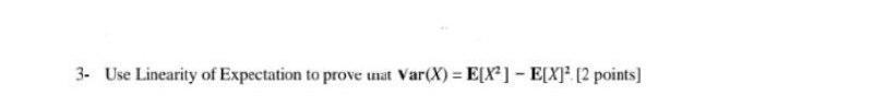 Solved 3. Use Linearity of Expectation to prove mat Var(X) = | Chegg.com