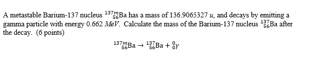 Solved A metastable Barium-137 nucleus 1375 Ba has a mass of | Chegg.com