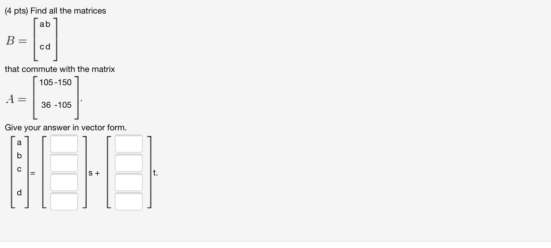Solved (4 pts) Find all the matrices ab B = cd that commute | Chegg.com