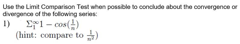 Solved Use the Limit Comparison Test when possible to | Chegg.com
