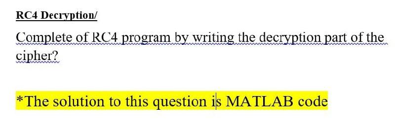 Solved RC4 Decryption/ www Complete of RC4 program by | Chegg.com