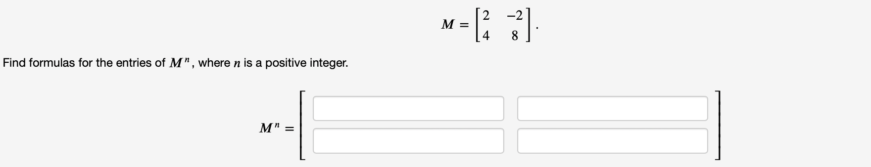Solved M=[24−28]. Find formulas for the entries of Mn, | Chegg.com
