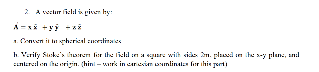 Solved 2. A vector field is given by: A=xx^+yy^+zz^ a. | Chegg.com