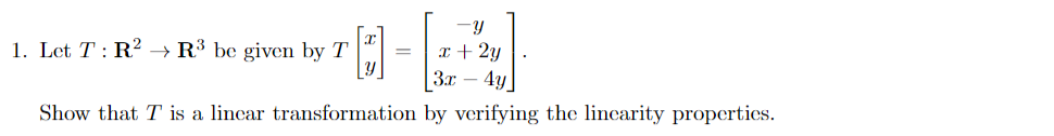Solved Let T:R2→R3 be given by T[xy]=⎣⎡−yx+2y3x−4y⎦⎤. Show | Chegg.com