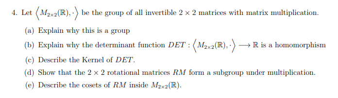 Solved 4. Let (M2x2(R),-) be the group of all invertible 2 x | Chegg.com