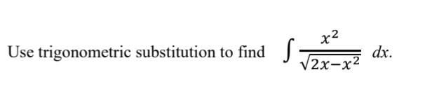 Solved Use trigonometric substitution to find ∫2x−x2x2dx. | Chegg.com