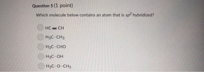 Solved Which molecule below has a carbon atom that is sp3 | Chegg.com
