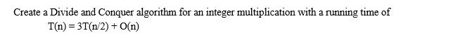 Solved Create a Divide and Conquer algorithm for an integer | Chegg.com