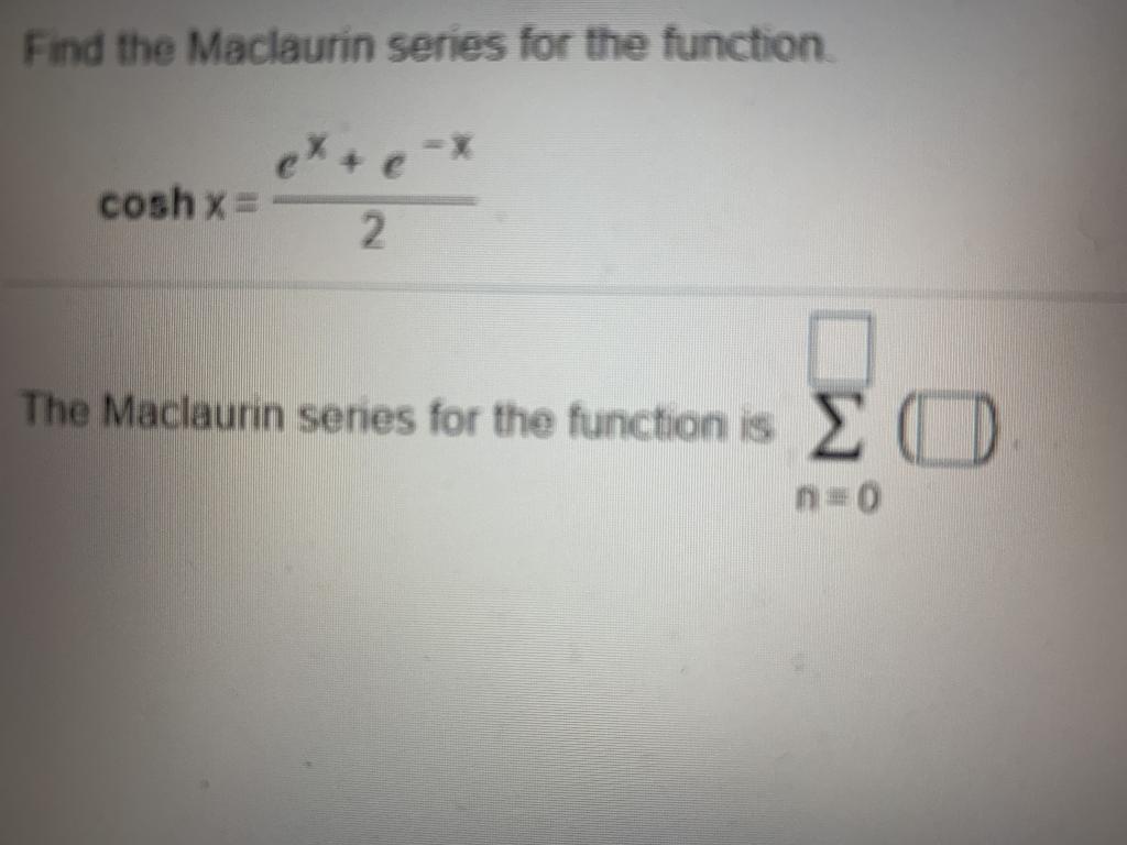 Solved Find the Maclaurin series for the function cosh x= 2 | Chegg.com