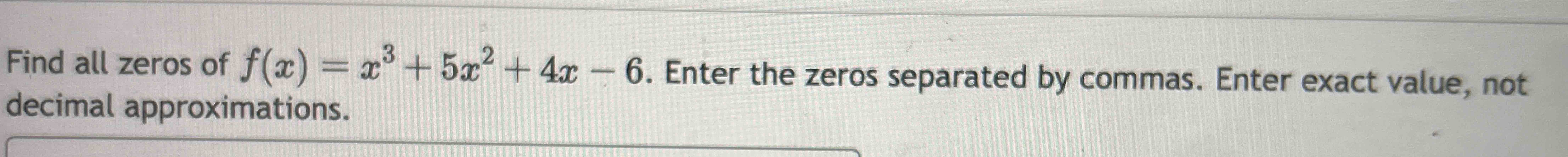Find all zeros of f(x)=x3+5x2+4x-6. ﻿Enter the zeros | Chegg.com