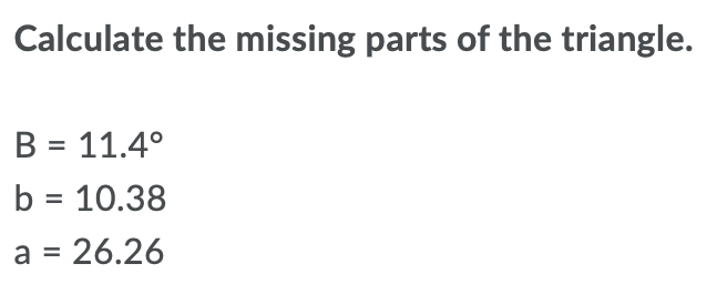 Solved Calculate the missing parts of the triangle. B = | Chegg.com