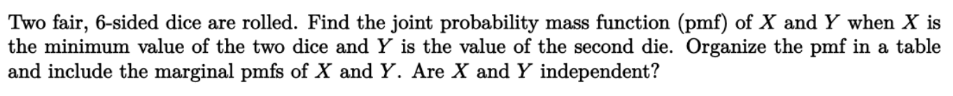 Solved Two fair, 6-sided dice are rolled. Find the joint | Chegg.com