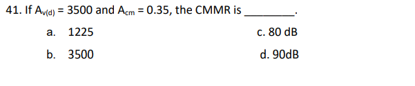 Solved 41. If Av(d)=3500 and Acm=0.35, the CMMR is a. 1225 | Chegg.com