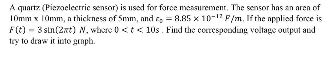 Solved = A quartz (Piezoelectric sensor) is used for force | Chegg.com